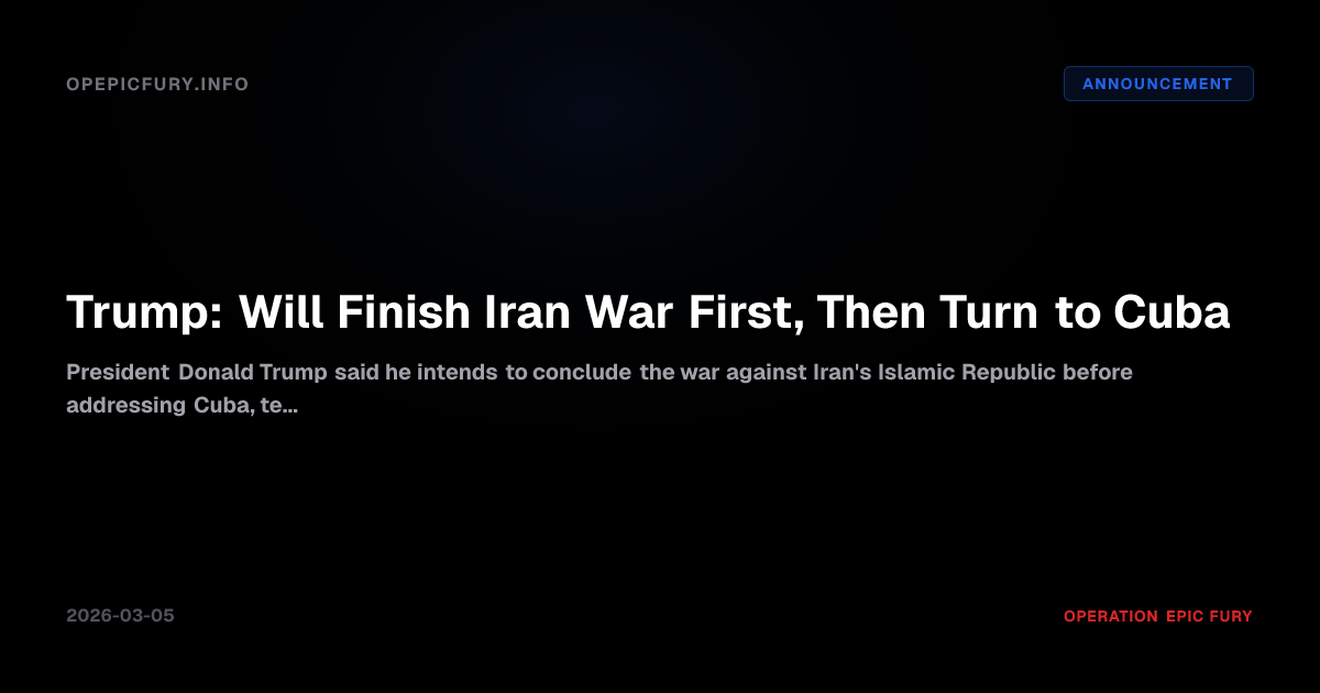 Trump: Will Finish Iran War First, Then Turn to Cuba | Operation Epic Fury